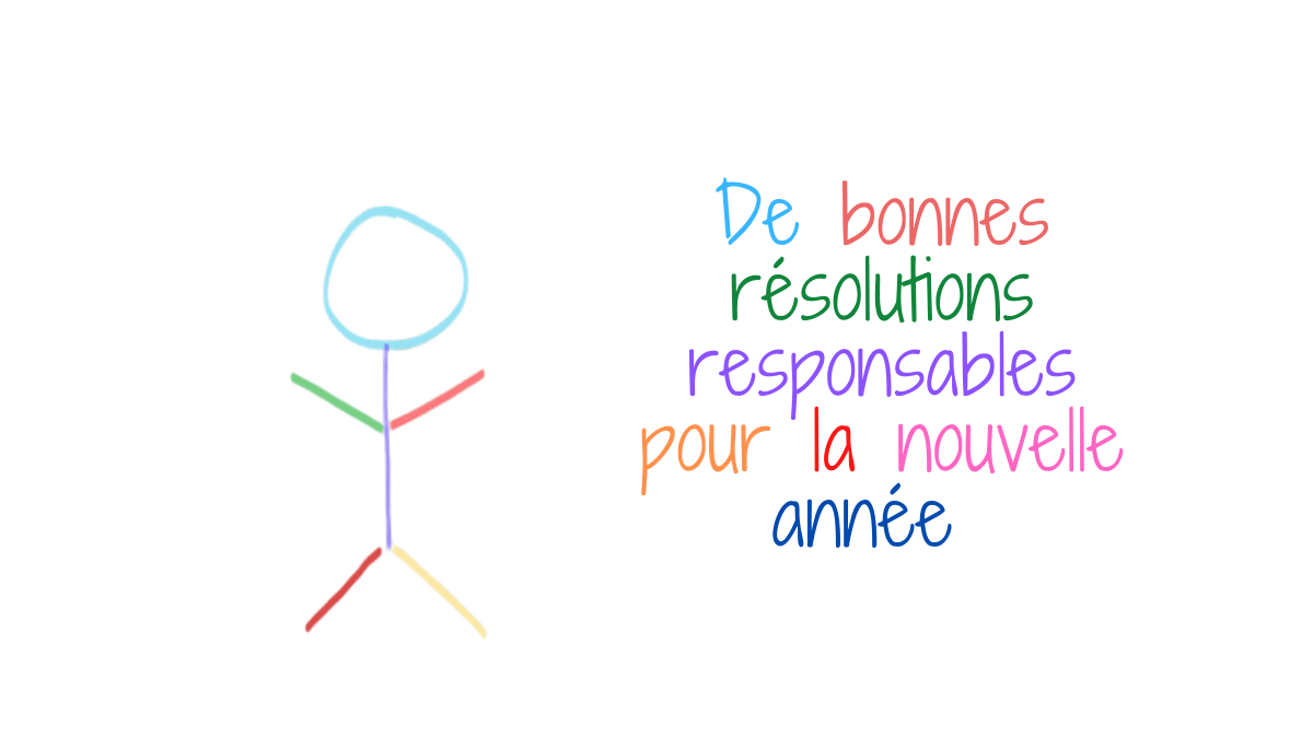 De bonnes résolutions responsables pour la nouvelle année - Not A Game